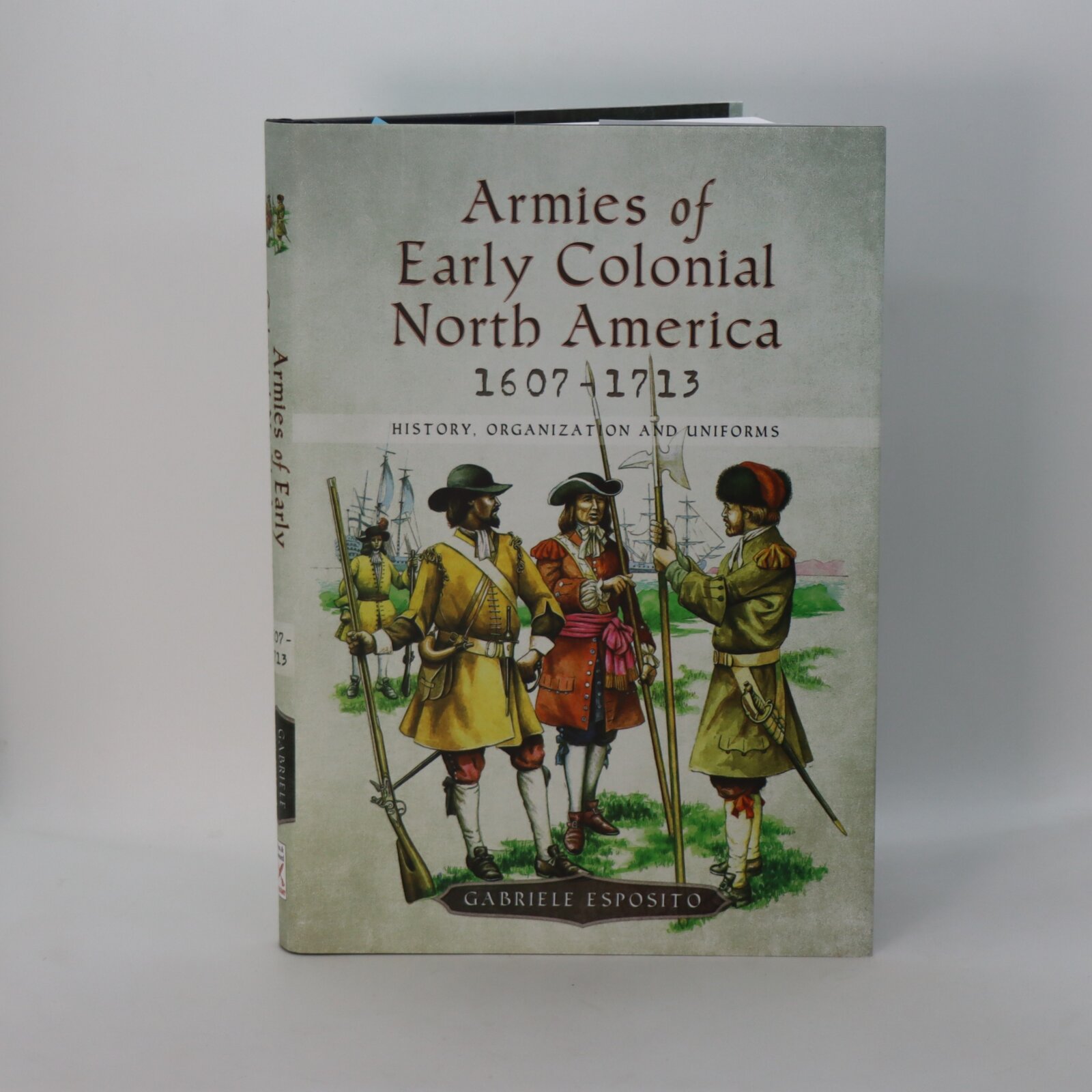 Armies of Early Colonial North America. 1607-1713. - Frost Books and ...
